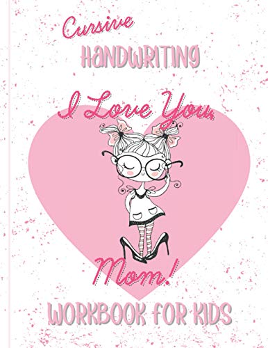 I Love You Mom Cursive Handwriting Workbook for Kids: A Mother’s Day ...