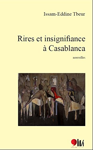 RIRES ET INSIGNIFIANCE A CASABLANCA (NOUVELLES) by ISSAM-EDDINE TBEUR ...