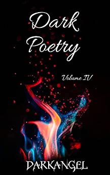Dark Poetry: Volume IV by DarkAngel | Goodreads