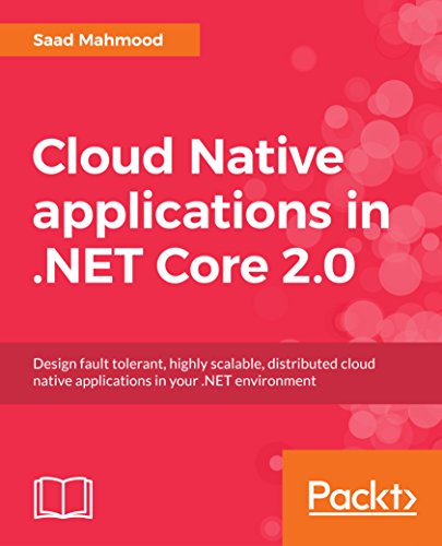 Cloud Native applications in .NET Core 2.0: Design fault tolerant, highly scalable, distributed ...