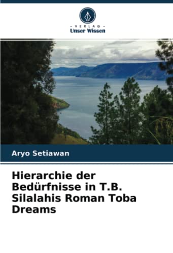 Hierarchie der Bedürfnisse in T.B. Silalahis Roman Toba Dreams by Aryo ...