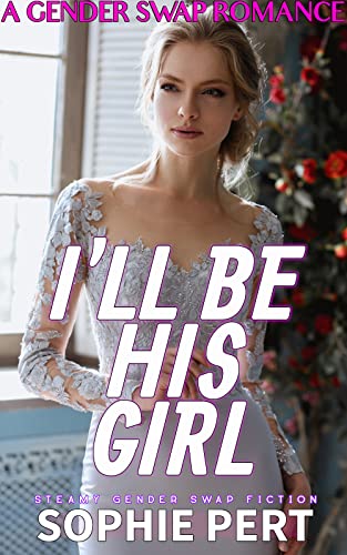 I'll Be His Girl: A Gender Swap Romance by Sophie Pert | Goodreads