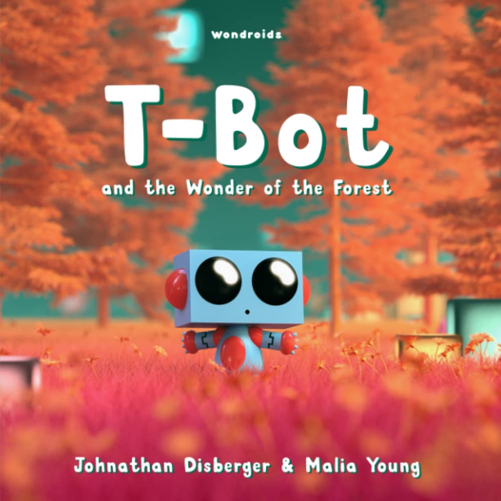 T-Bot and the Wonder of the Forest by Johnathan Disberger | Goodreads