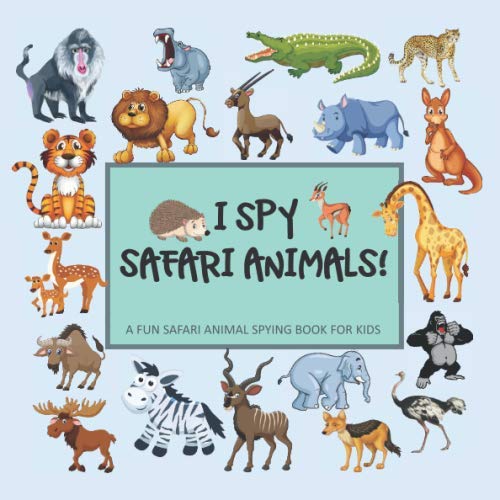 I SPY SAFARI ANIMALS! A FUN SAFARI ANIMAL SPYING BOOK FOR KIDS: FOR 2-4 ...