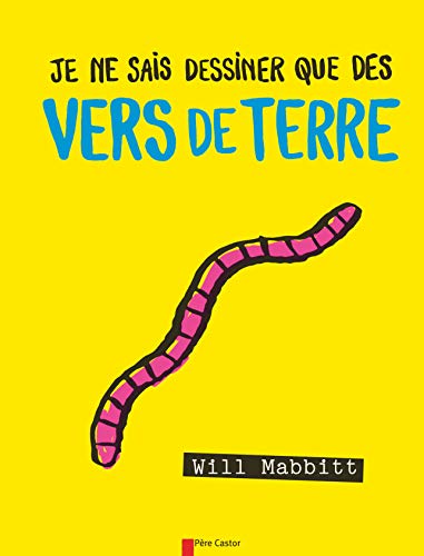 Je ne sais dessiner que des vers de terre by Will Mabbitt | Goodreads