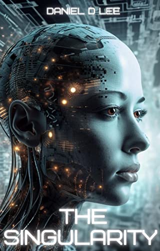 The Singularity: Artificial General Intelligence (AGI) and ChatGPT by Daniel D. Lee | Goodreads
