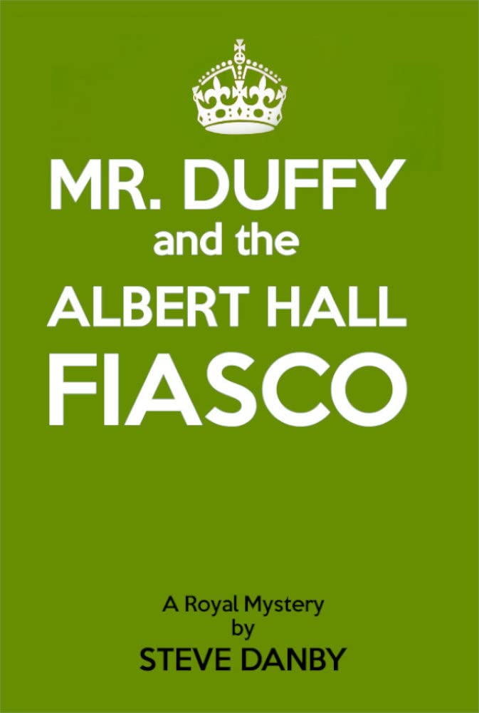 Mr. Duffy and the Albert Hall Fiasco by Steve Danby | Goodreads