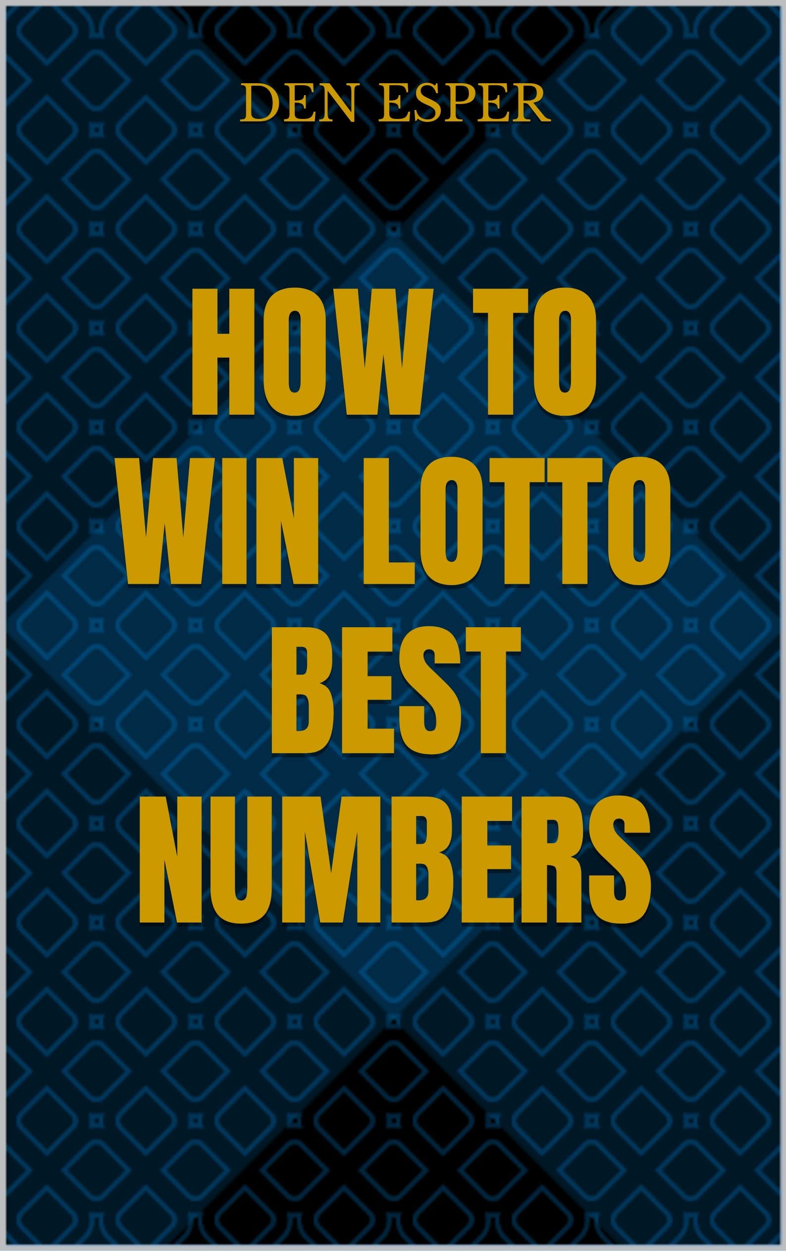 HOW TO WIN LOTTO BEST NUMBERS by Den Esper | Goodreads
