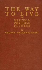 The Way to Live in Health & Physical Fitness by George Hackenschmidt ...