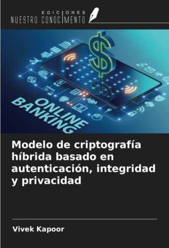 Modelo de criptografía híbrida basado en autenticación, integridad y privacidad by Vivek Kapoor ...
