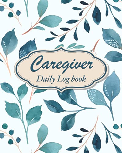 Caregiver Daily Log Book: Record details of care given each day with ...