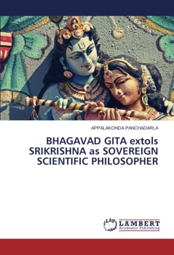 BHAGAVAD GITA extols SRIKRISHNA as SOVEREIGN SCIENTIFIC PHILOSOPHER by ...