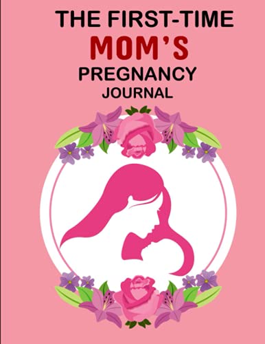 The First-Time Mom's Pregnancy Journal: First Time Pregnancy Journal ...