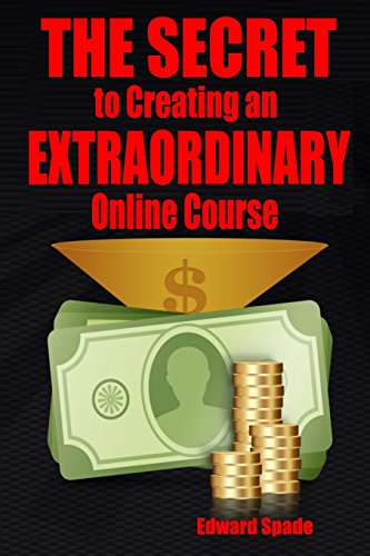 THE SECRET To Creating an EXTRAORDINARY Online Course by Edward Spade ...