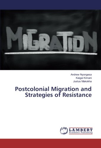 Postcolonial Migration and Strategies of Resistance by Andrew Nyongesa ...