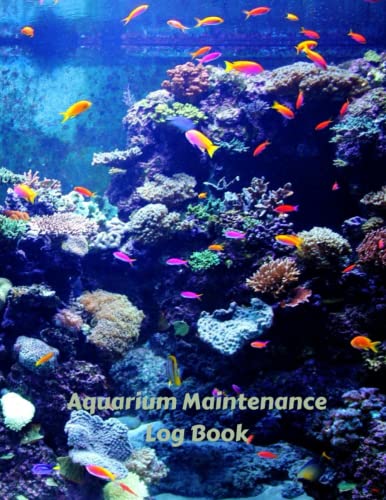 Aquarium Maintenance Log Book: Maintenance Log Book for Freshwater or ...