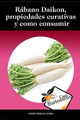Rábano Daikon, propiedades curativas y como consumir: Descripción del ...