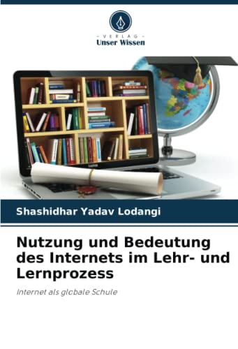 Nutzung und Bedeutung des Internets im Lehr- und Lernprozess: Internet als globale Schule by ...