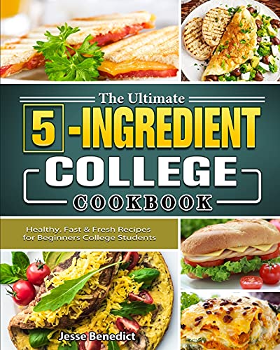 The Ultimate 5-Ingredient College Cookbook: Healthy, Fast & Fresh ...