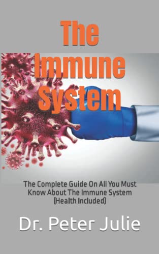 The Immune System: The Complete Guide On All You Must Know About The ...