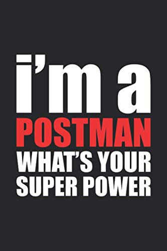 I'm a POSTMAN What's Your Super Power?: Funny Postman Gift: Blank lined ...
