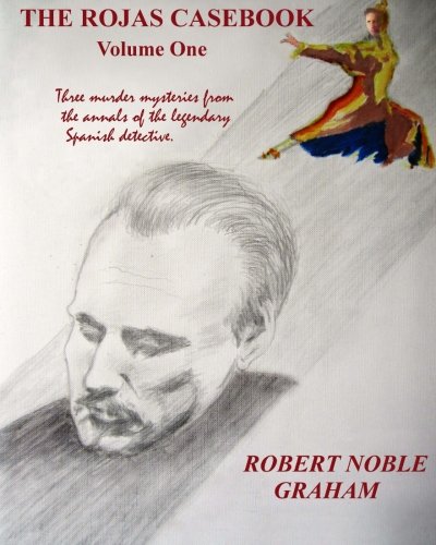 The Rojas casebook Part One by Robert Noble Graham | Goodreads