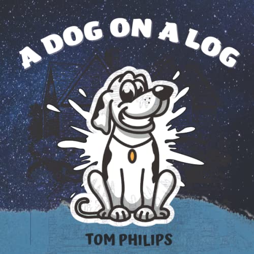 A dog on a log: story for kids by Tom Philips | Goodreads
