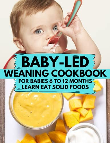 Baby-Led Weaning Cookbook : For Babies 6 To 12 Months Learn Eat Solid ...