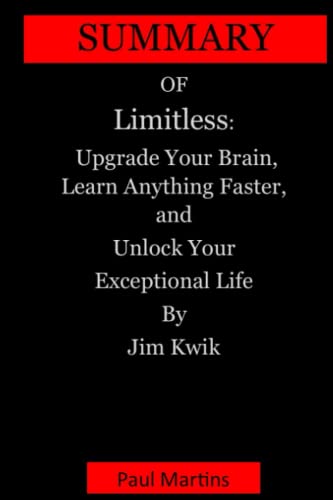 SUMMARY OF Limitless:: Upgrade Your Brain, Learn Anything Faster, and ...