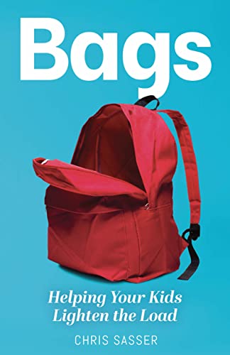 BAGS: Helping Your Kids Lighten the Load by Chris Sasser | Goodreads