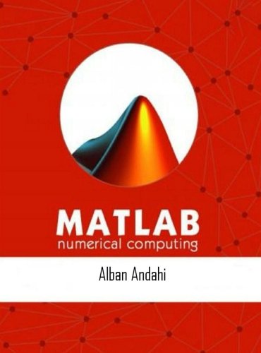 Matlab: Numerical Computing by Alban Andahi | Goodreads