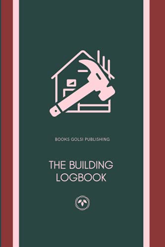 The Building Logbook: A Classic Manual On Building Cabins, Shelters ...