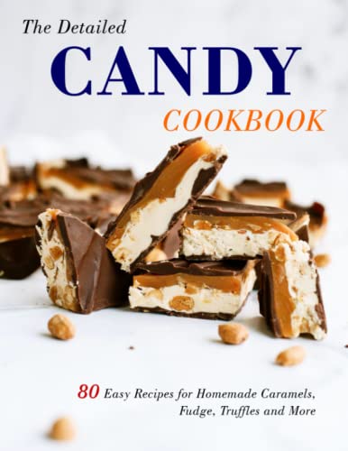 The Detailed Candy Cookbook: 80 Easy Recipes for Homemade Caramels ...