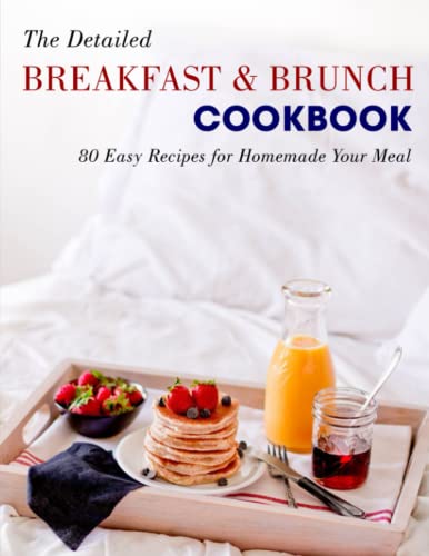The Detailed Breakfast & Brunch Cookbook: 80 Easy Recipes for Homemade ...