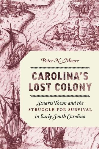 Carolina's Lost Colony: Stuarts Town and the Struggle for Survival in ...