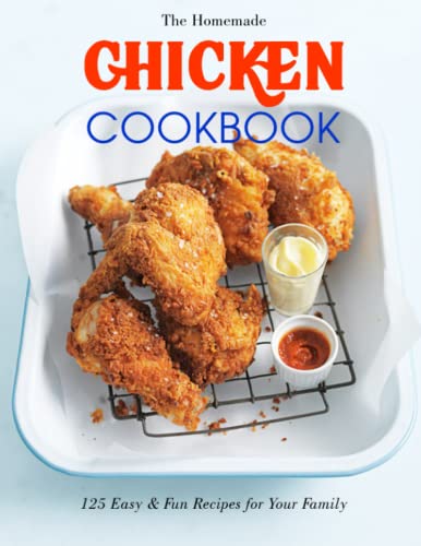 The Homemade Chicken Cookbook: 125 Easy & Fun Recipes for Your Family ...