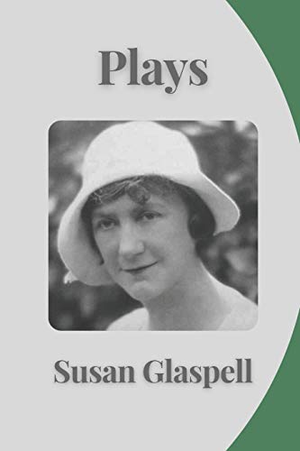 Plays: Original Classics and Annotated by Susan Glaspell | Goodreads