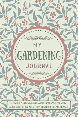 My Gardening Journal: A Beautiful Notebook for Avid Gardeners | House ...