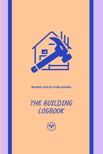 The Building Logbook: A Classic Manual On Building Cabins, Shelters ...