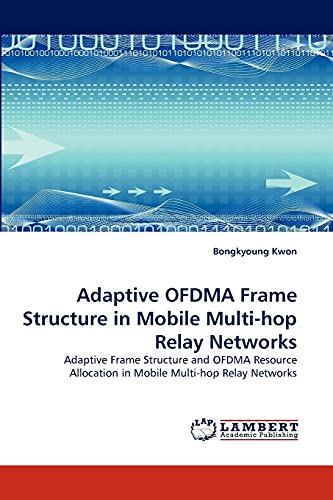 Adaptive OFDMA Frame Structure in Mobile Multi-hop Relay Networks: Adaptive Frame Structure and ...