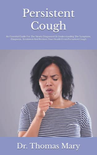 Persistent Cough: An Essential Guide For The Newly Diagnosed To ...