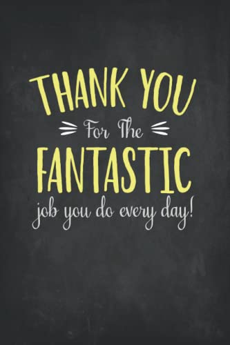Thank You for the Fantastic Job You Do Every Day!: Blank Lined Notebook ...