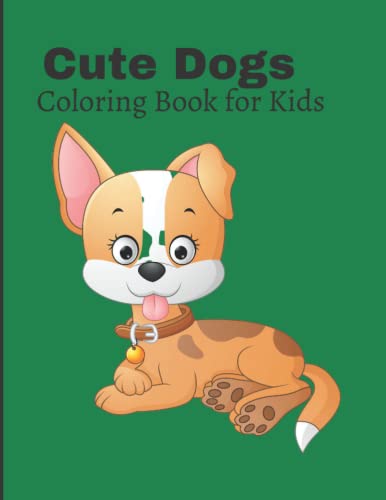 Cute Dogs Coloring Book for Kids: Coloring Pages for Kids in the Cute ...