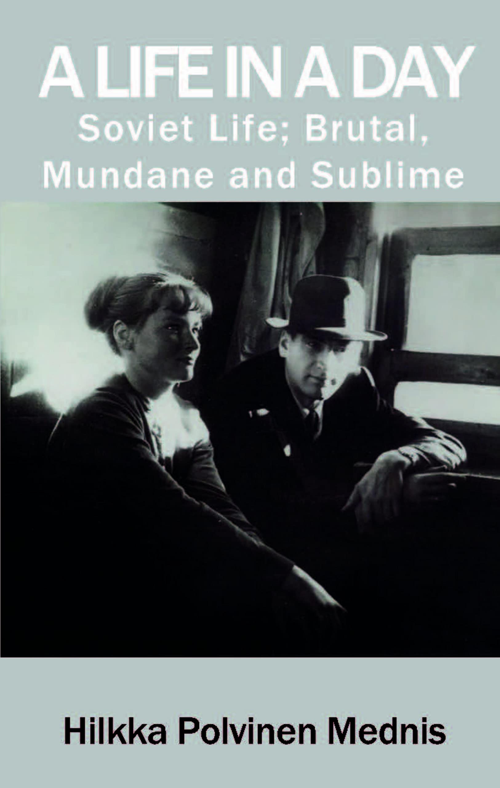 A LIFE IN A DAY: Soviet Life; Brutal, Mundane and Sublime by Hilkka ...