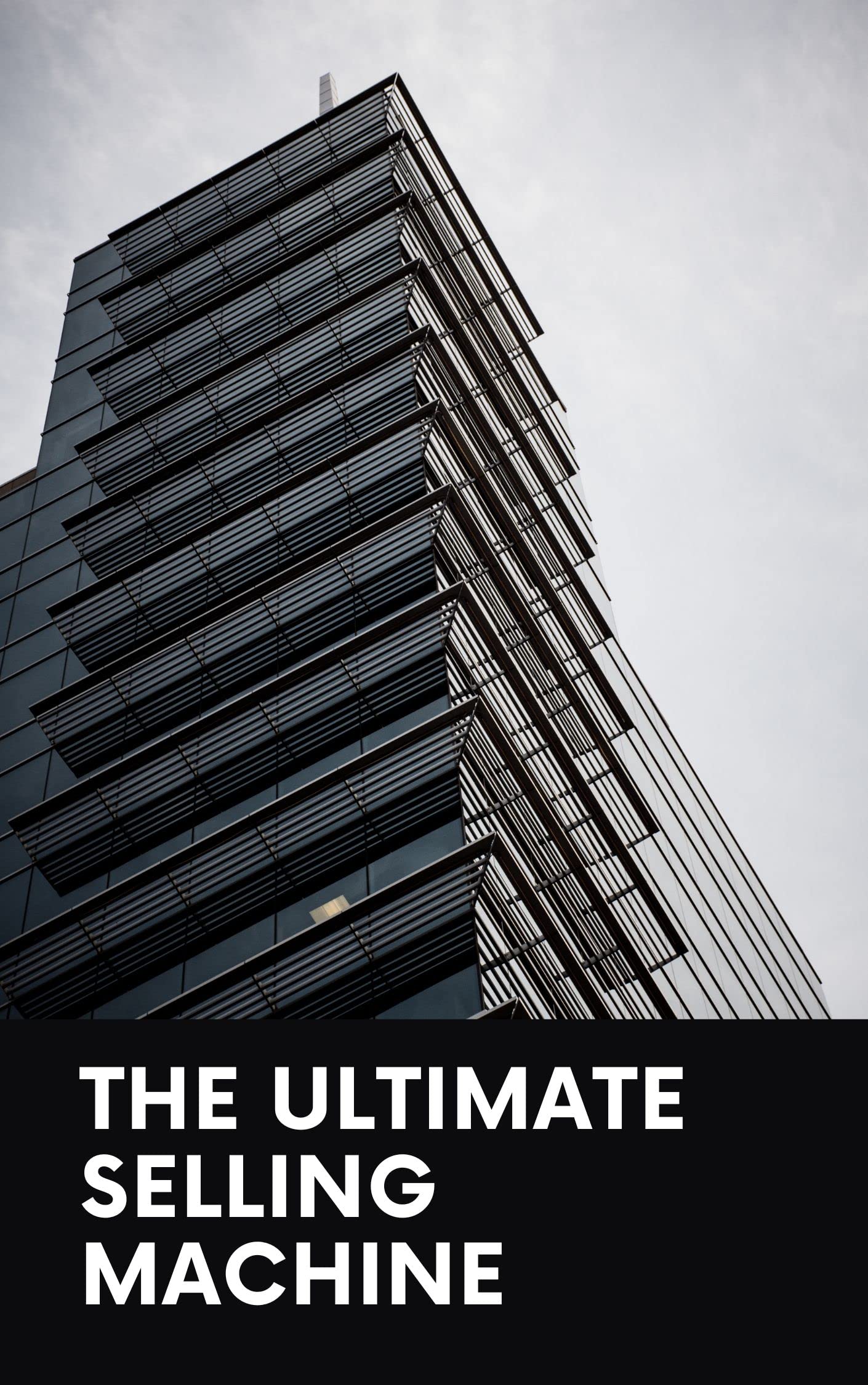 THE ULTIMATE SELLING MACHINE: A Step-by-Step Guide to Building a Sales ...