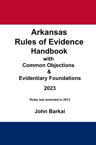 Arkansas Rules of Evidence Handbook with Common Objections ...