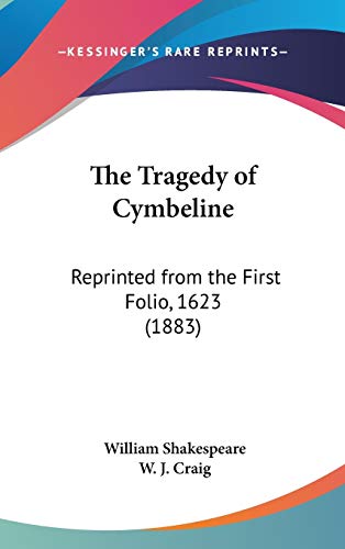 The Tragedy of Cymbeline: Reprinted from the First Folio, 1623 by ...