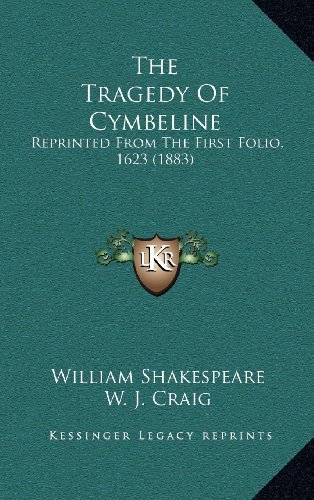 The Tragedy Of Cymbeline: Reprinted From The First Folio, 1623 by ...