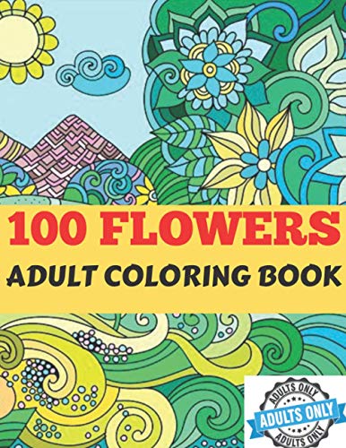100 Flowers Adult Coloring Book.: Coloring Book For Adults Featuring ...