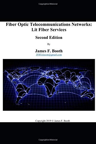 Fiber Optic Telecommunications Networks: Lit Fiber Services by James F ...
